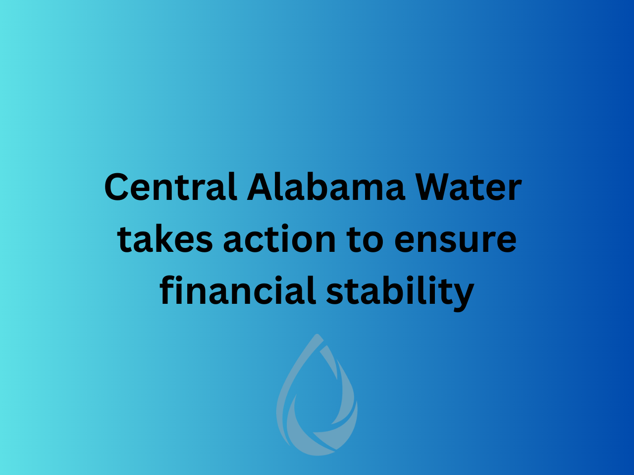 Central Alabama Water takes action to ensure financial stability ...